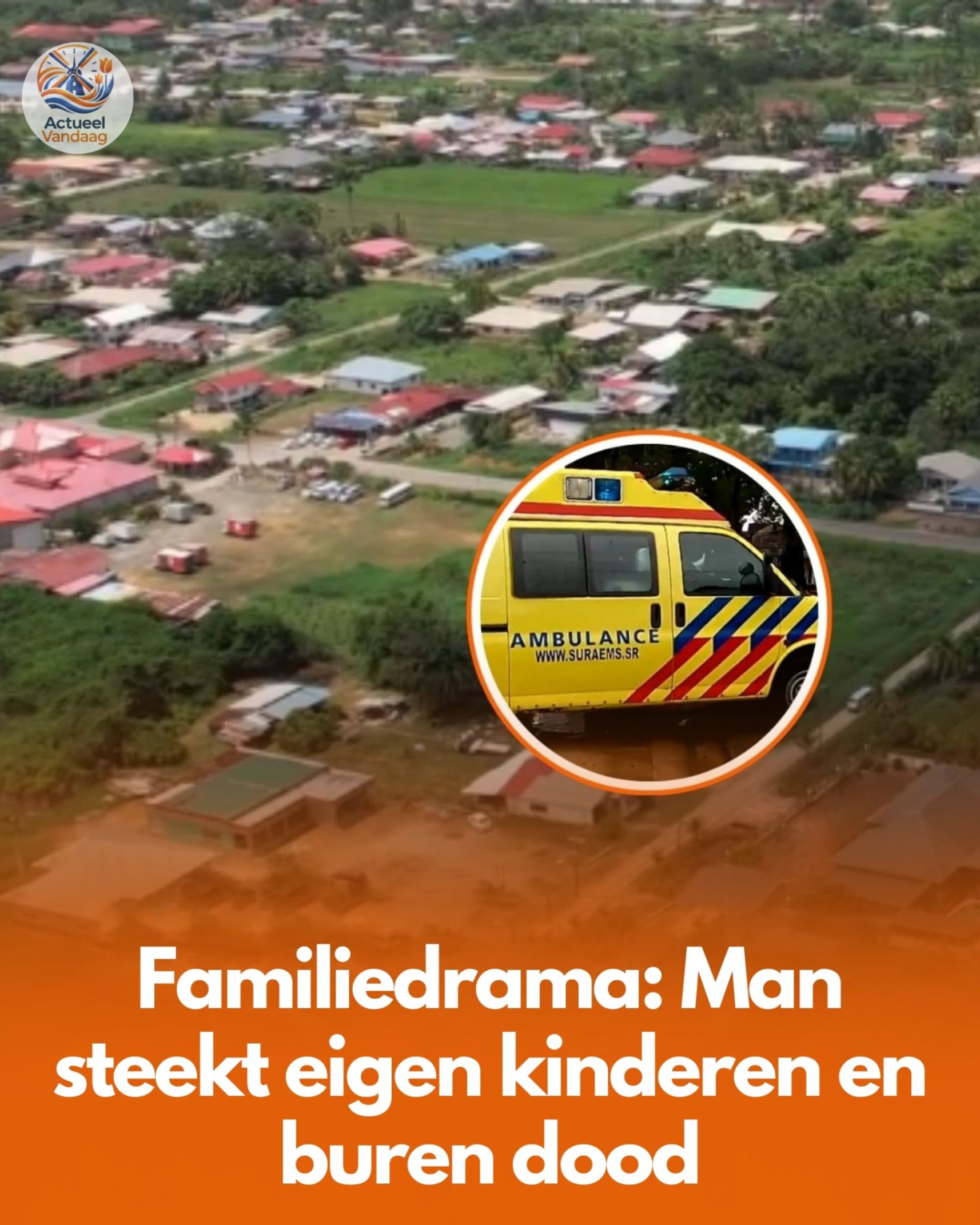 Vader steekt eigen kinderen en buren dood in Suriname: ’Hij ging ...